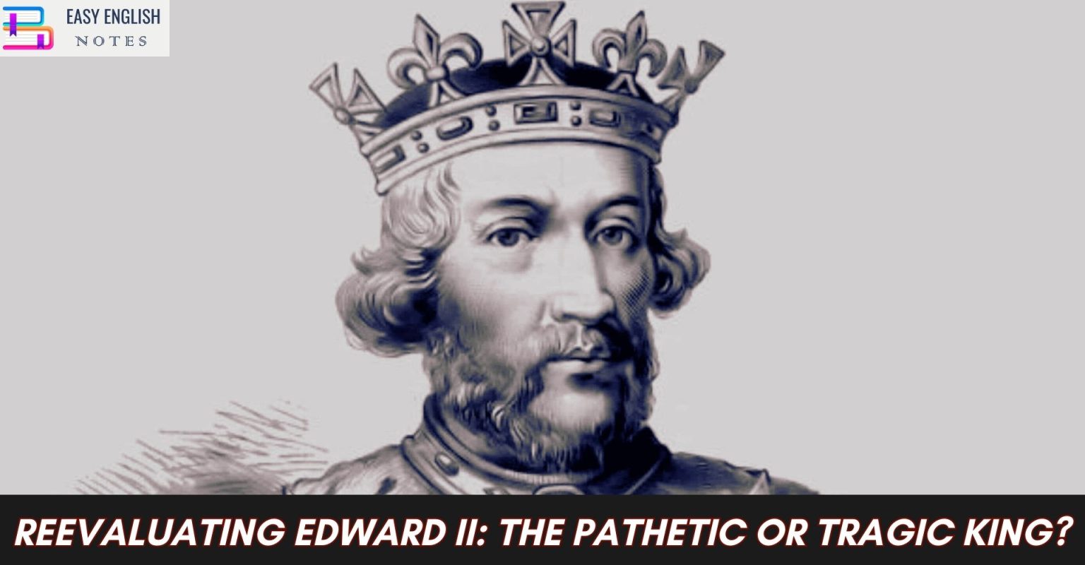 Reevaluating Edward II: The Pathetic or Tragic King? - Easy English Notes