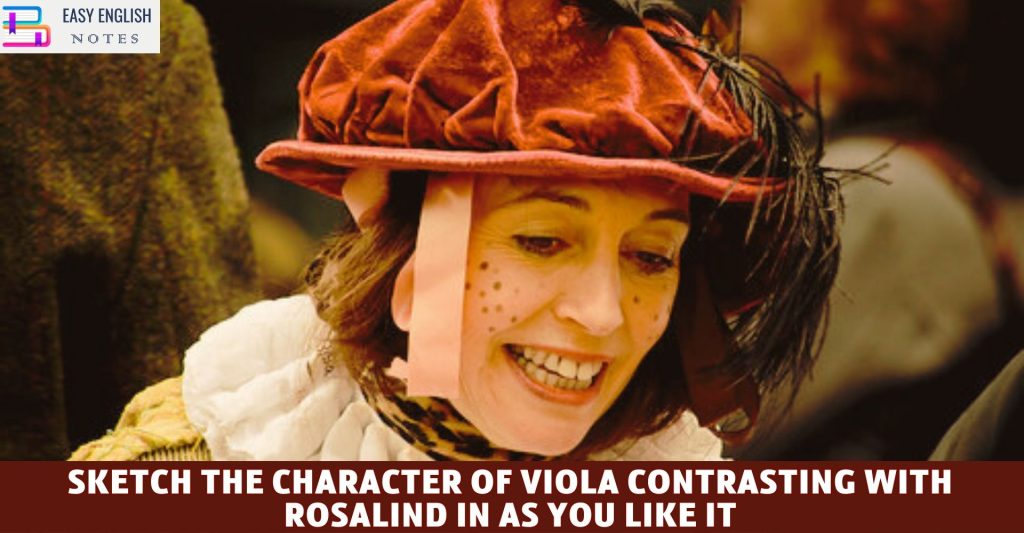 Sketch the character of Viola contrasting with Rosalind in As you Like ...
